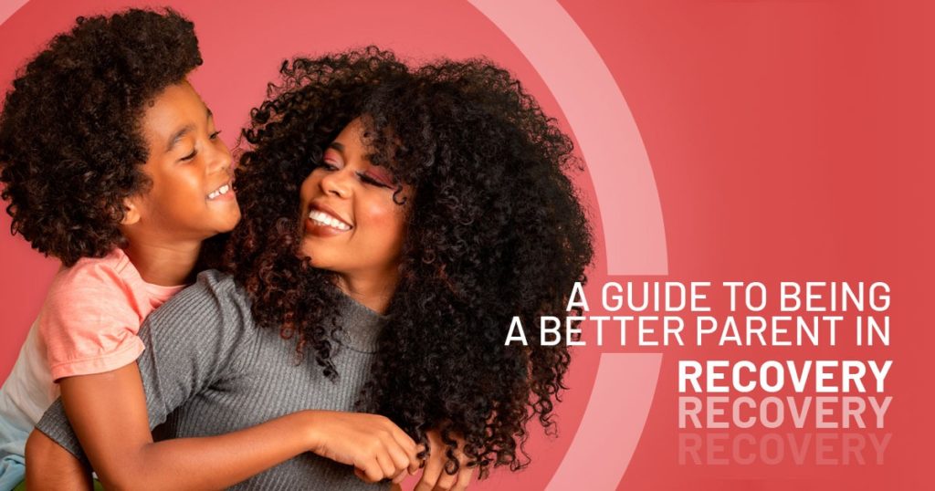 A Guide To Being A Better Parent In Recovery | Anchored Tides Recovery
